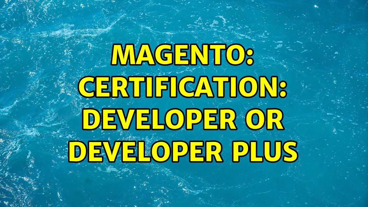 Magento: Certification: Developer or Developer Plus (2 Solutions ...