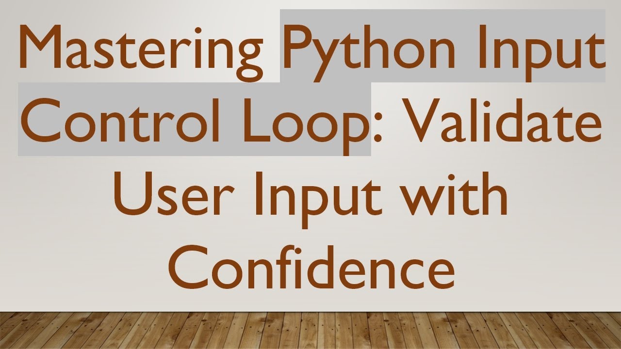 Mastering Python Input Control Loop Validate User Input With