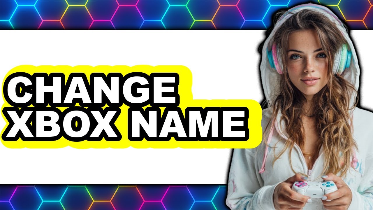 Can You Change Your Xbox Name (NEW 2025) - How to Update Your Gamertag ...