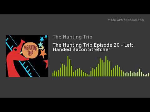The Hunting Trip Episode 20 - Left Handed Bacon Stretcher - YouTube