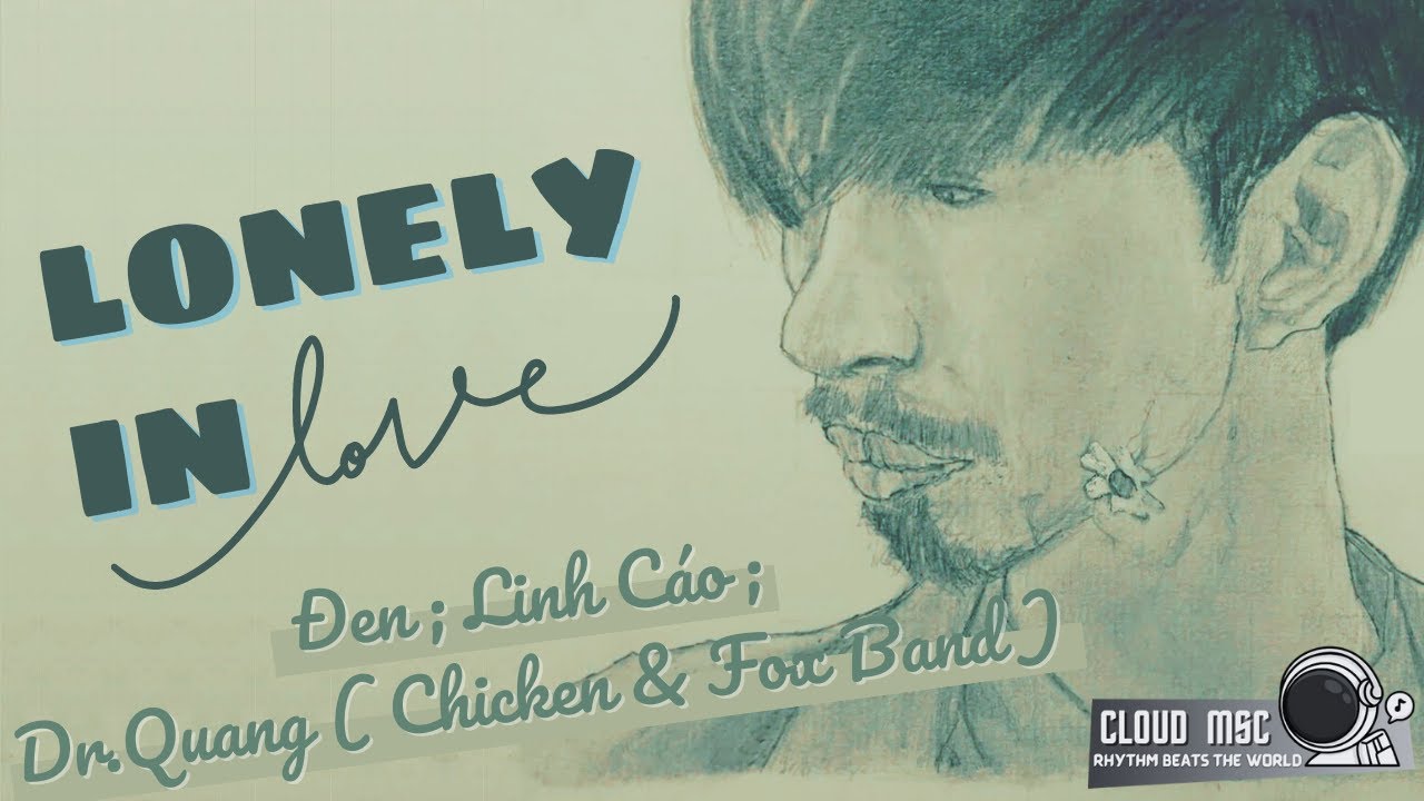 Đen - Lonely in Love ft. Linh Cáo, Dr.Quang ( Chicken & Fox Band ...