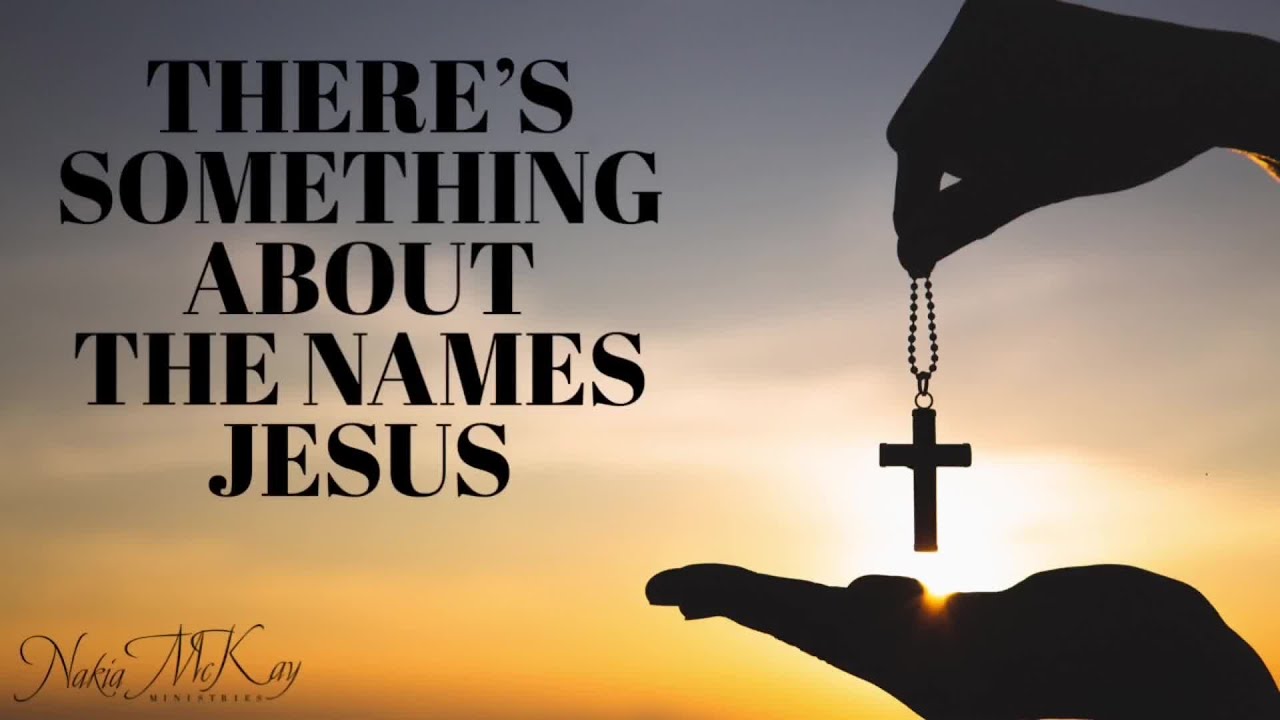 “THERE’S SOMETHING ABOUT THE NAME JESUS” - YouTube