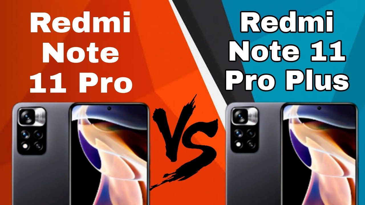 Xiaomi Redmi Note 11 Pro vs Xiaomi Redmi Note 11 Pro Plus - YouTube