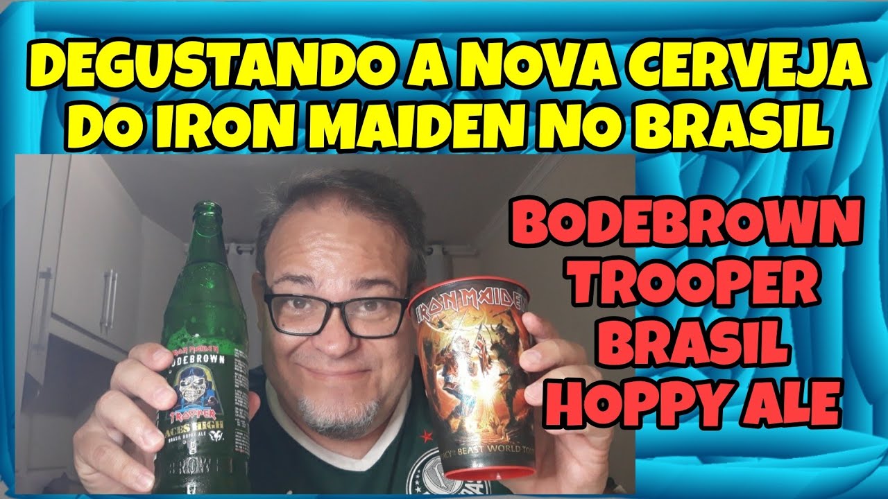 DEGUSTANDO NOVA CERVEJA IRON MAIDEN NO BRASIL. BODEBROWN TROOPER BRASIL ...