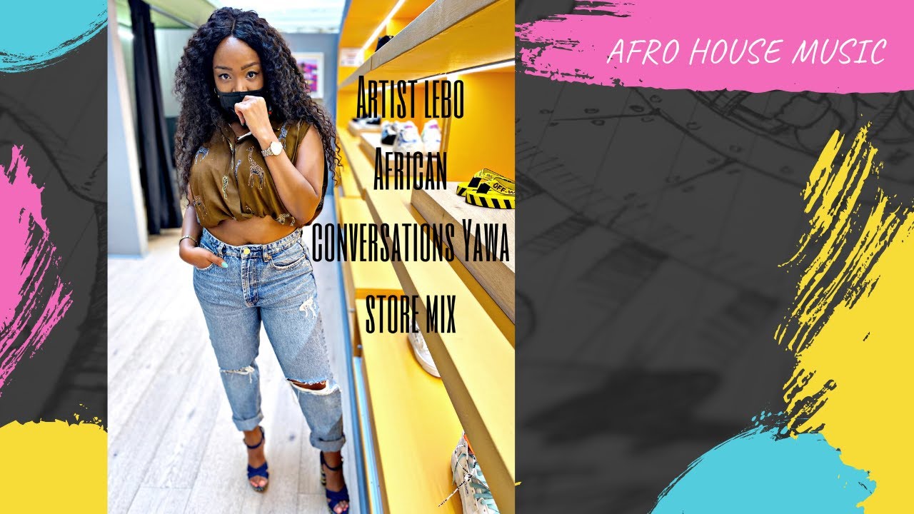AFRICAN CONVERSATIONS YAWA STORE MIX - YouTube