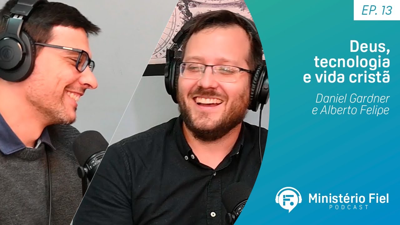 Deus, tecnologia e vida cristã | Daniel Gardner e Alberto Felipe - Ep. 13 - YouTube