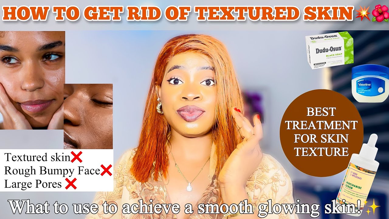 HOW TO GET RID OF TEXTURED SKIN + Products To Permanently Smoothen ...