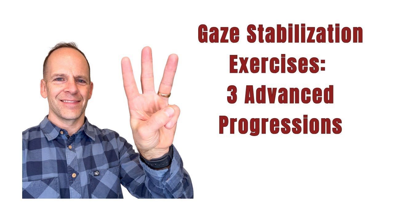 Gaze Stabilization Exercises: 3 Advanced Yet Simple Vestibular ...