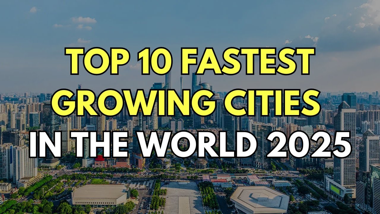 Top 10 Fastest Growing Cities in the World 2025 - YouTube
