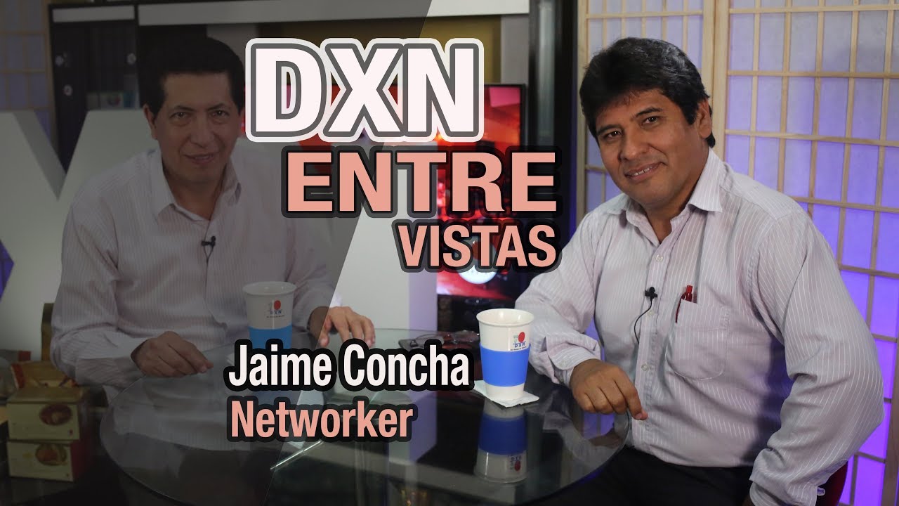 DXN ENTREVISTAS #8 - Jaime Concha (Networker) - YouTube