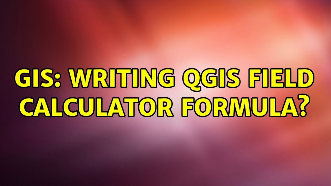 Gis Writing Qgis Field Calculator Formula Youtube
