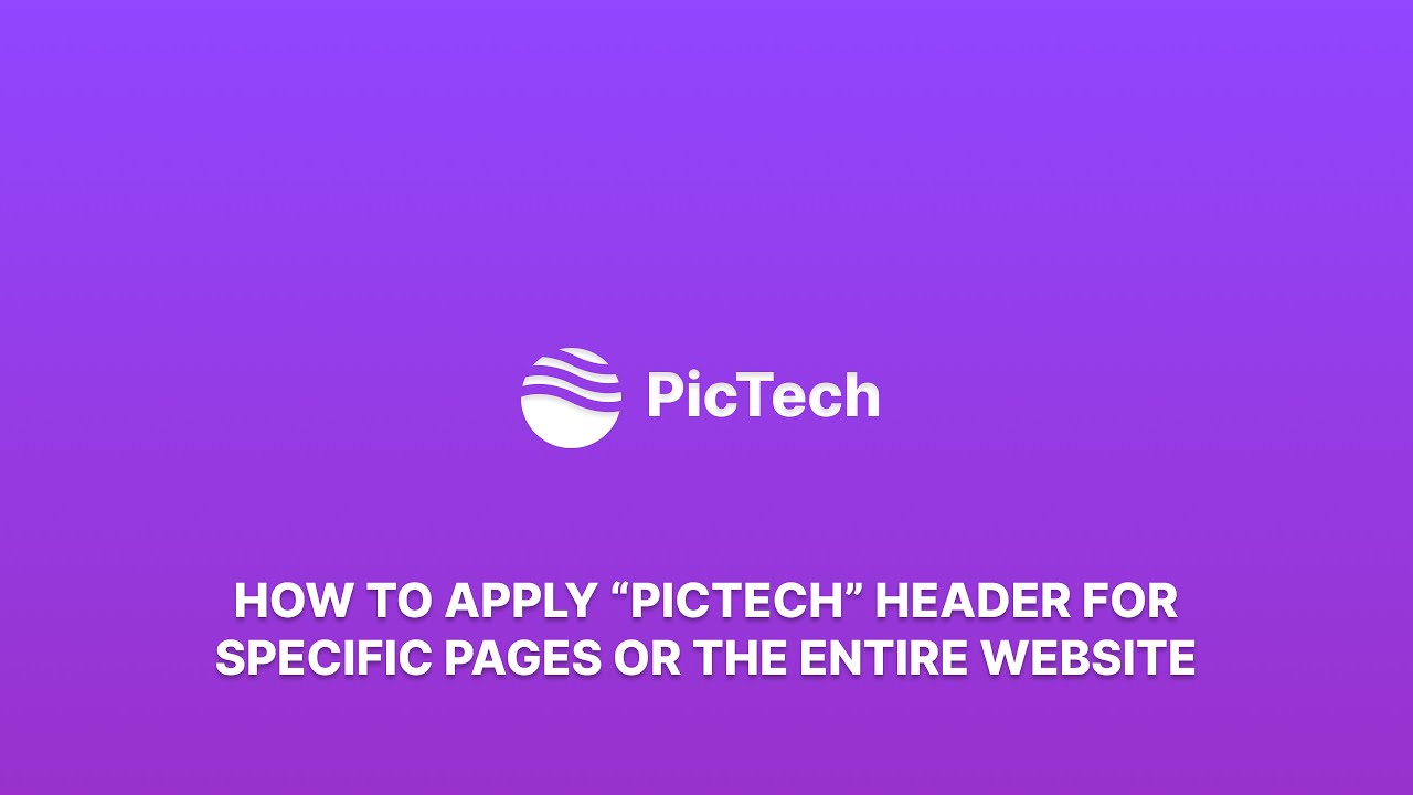 How to Apply “PicTech” Header for Specific Pages or the Entire Website ...