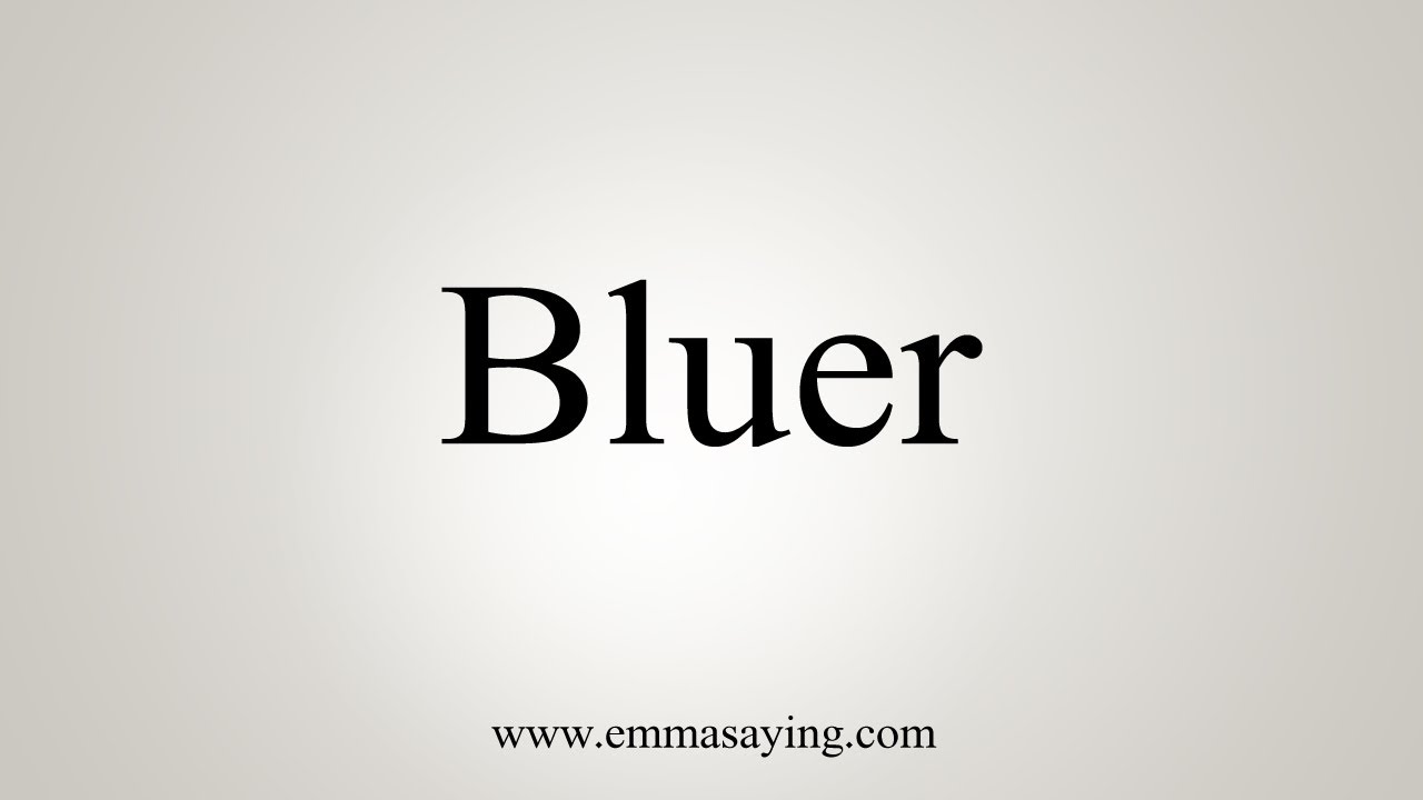 How To Pronounce Bluer - YouTube