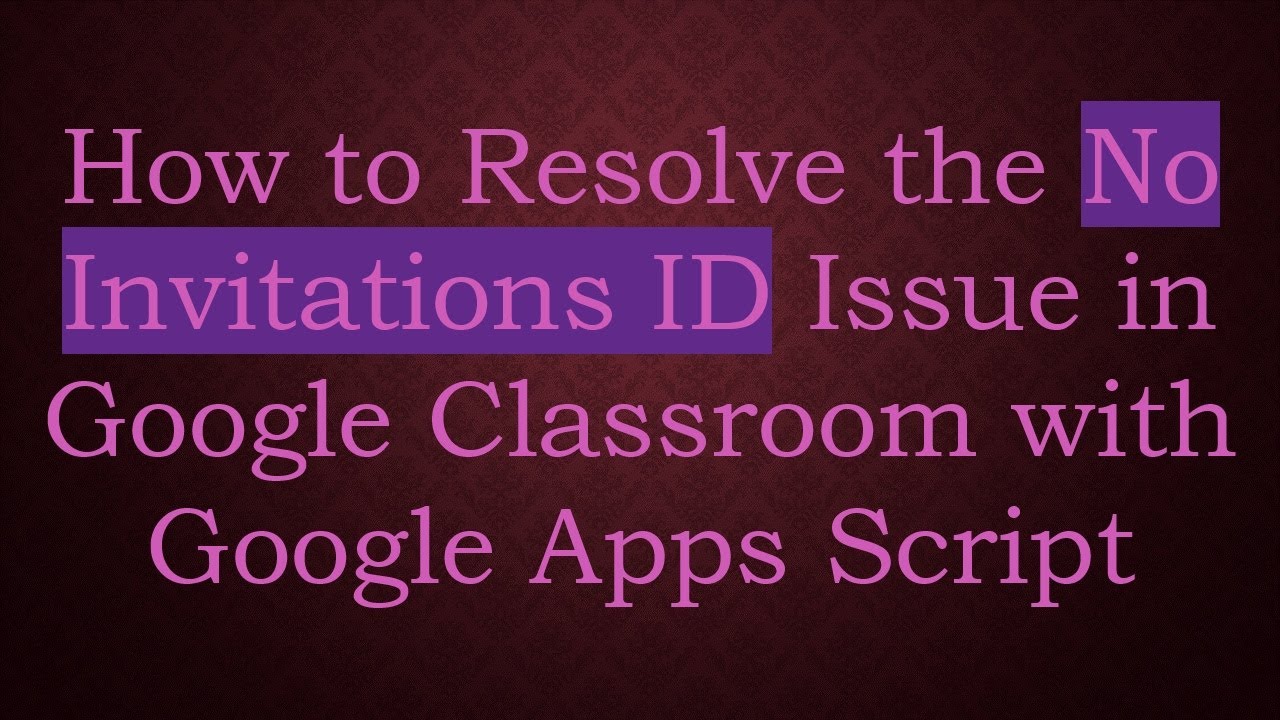 How to Resolve the No Invitations ID Issue in Google Classroom with Google Apps Script - YouTube