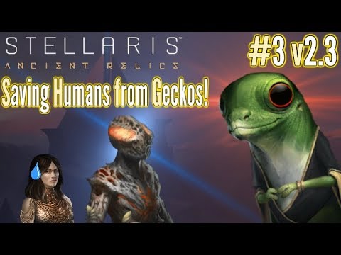 Stellaris | #3 v2.3 | Saving Humans from.. Geckos? | Ancient Relics DLC ...