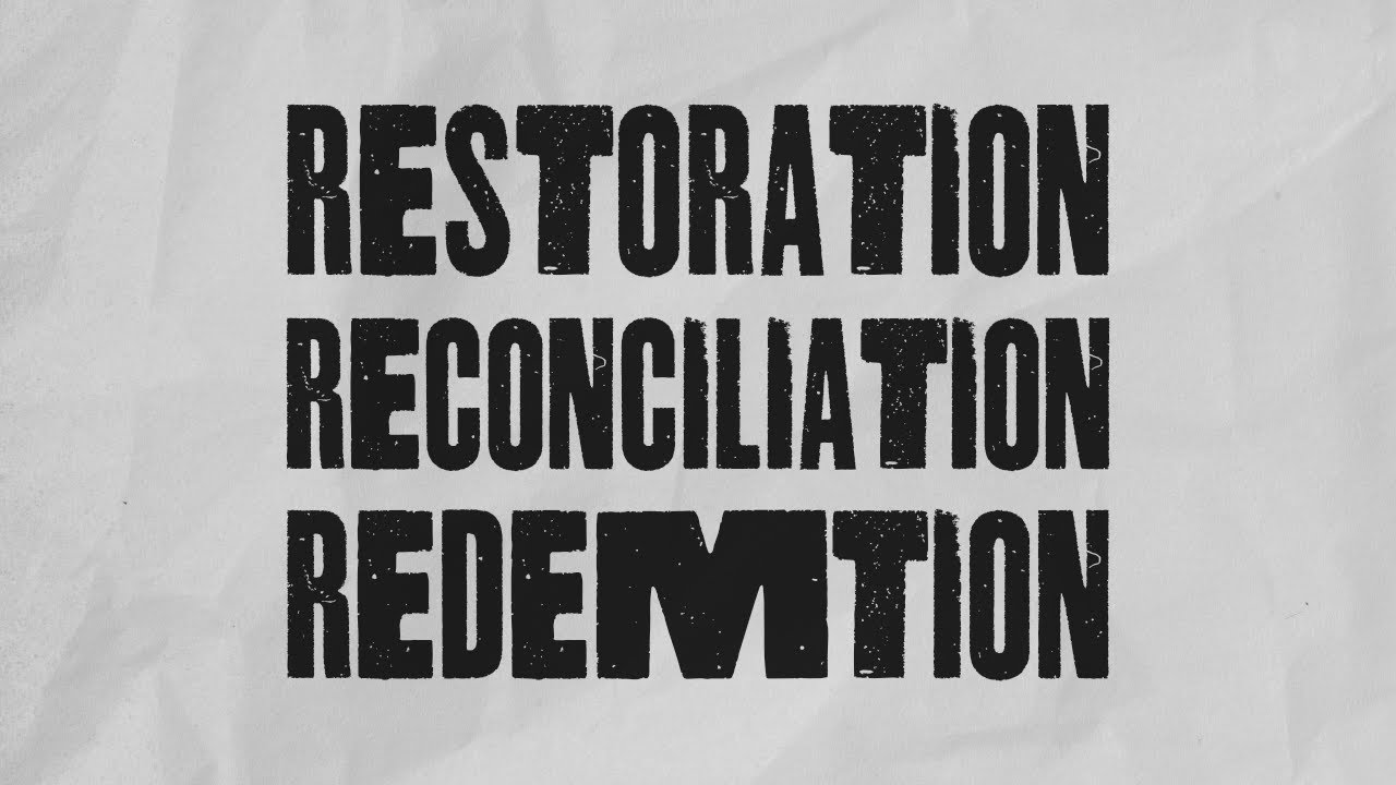 Restoration, Reconciliation, Redemption - YouTube