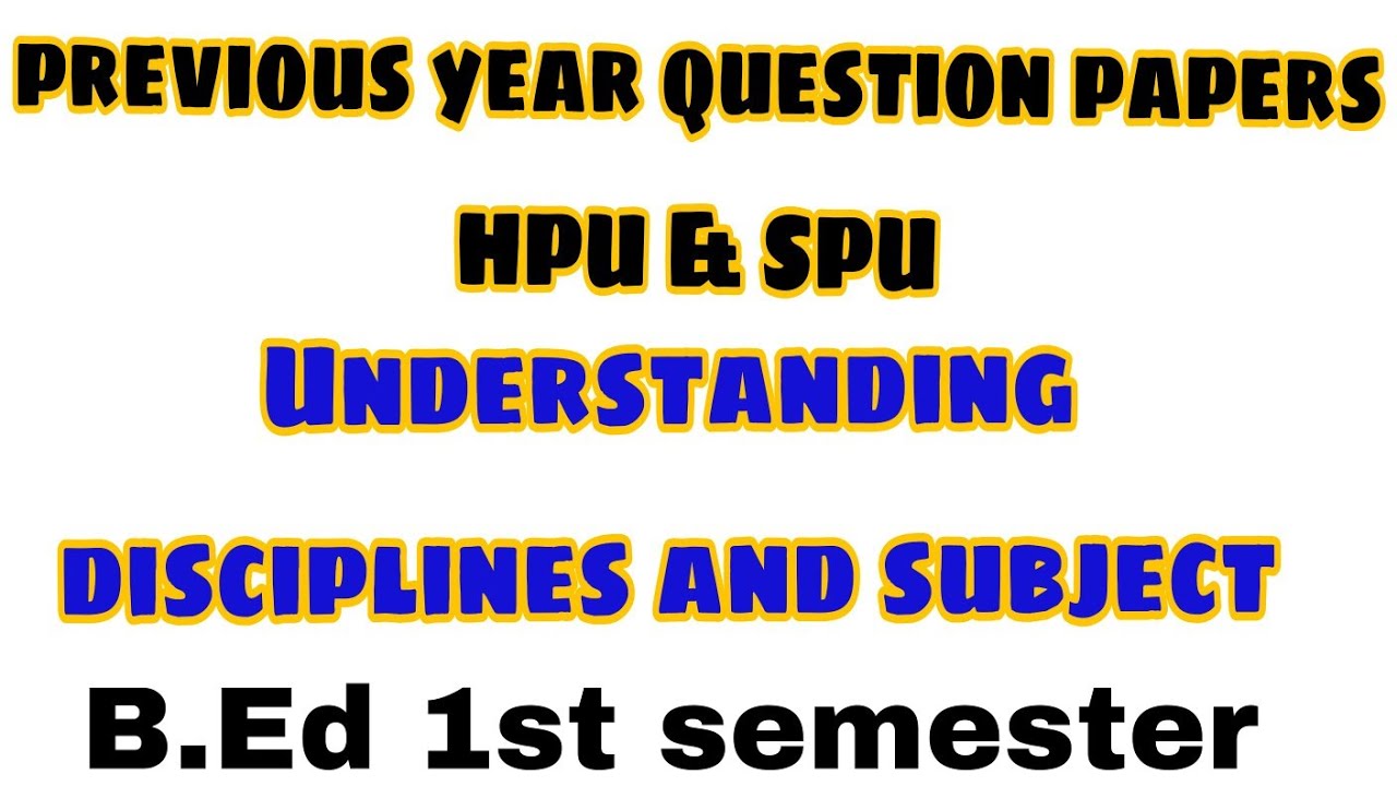 Previous year question papers ( Understanding disciplines and subject ...