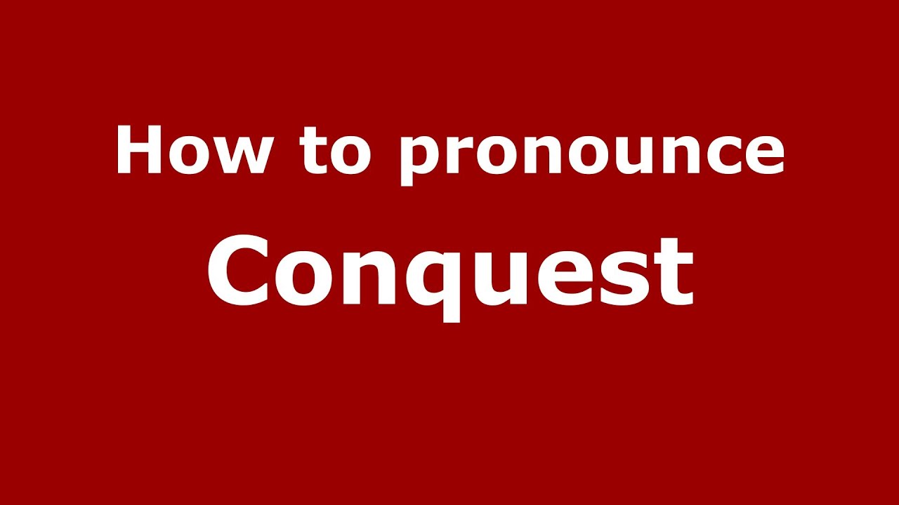 How to Pronounce Conquest - PronounceNames.com - YouTube