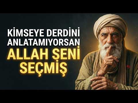Kimseye Dertini Anlatamıyorsan – ALLAH Seni Seçmiş mi?