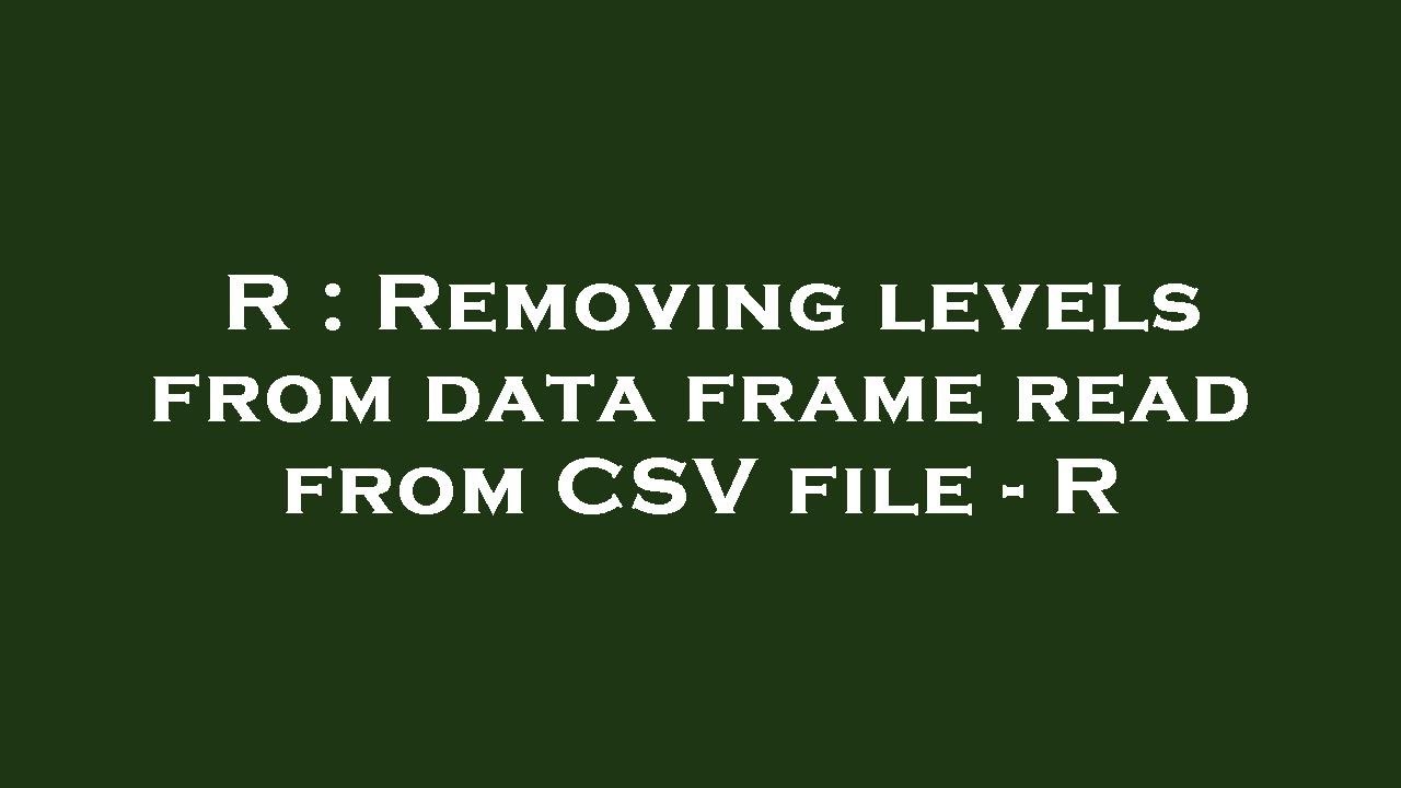 R Removing Levels From Data Frame Read From Csv File R Youtube 4977