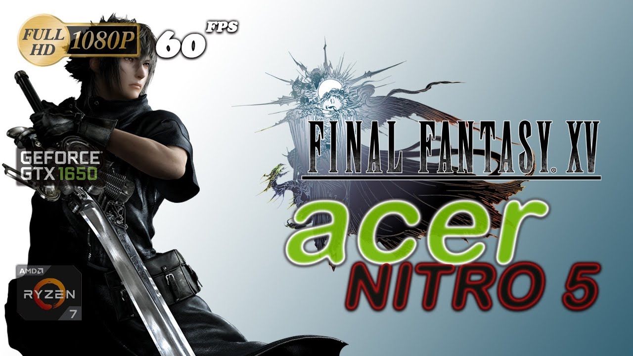 GTX 1650 - Acer Nitro 5 - Final Fantasy XV Windows Edition - 1080p60fps ...