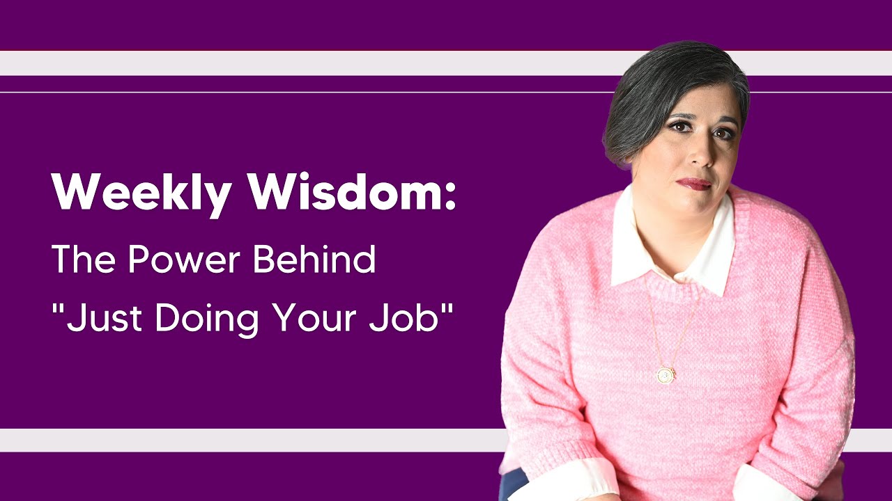 Weekly Wisdom: The Power Behind" Just Doing Your Job" - YouTube