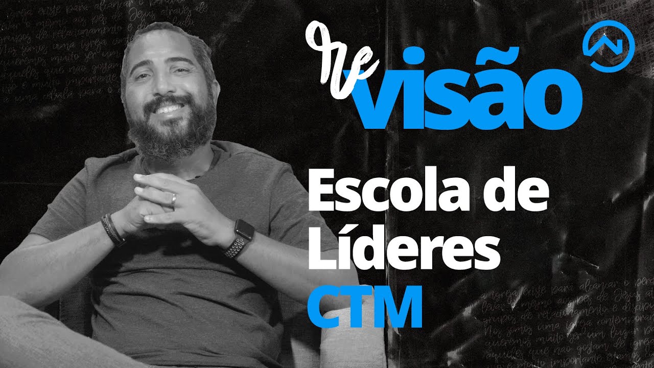 RE-VISÃO :: ESCOLA DE LÍDERES (CTM) - YouTube