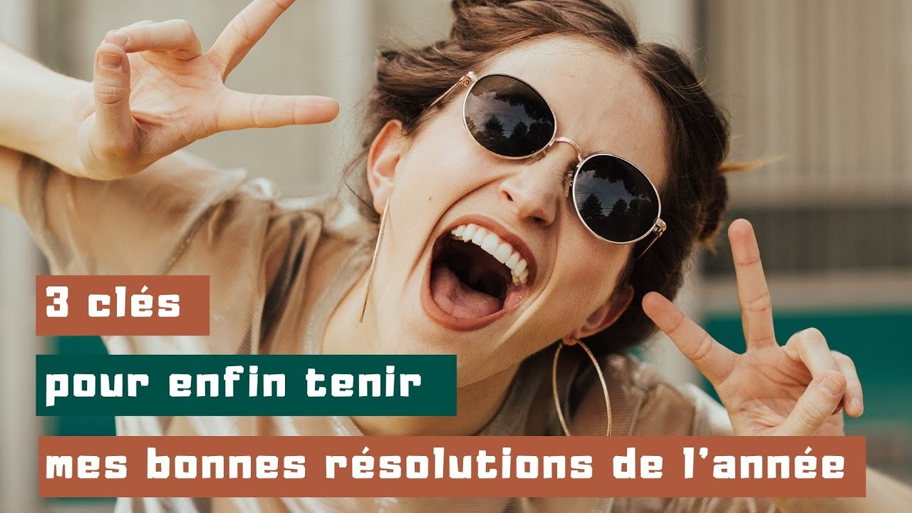 3 Clés pour enfin tenir mes bonnes résolutions de l’année - YouTube