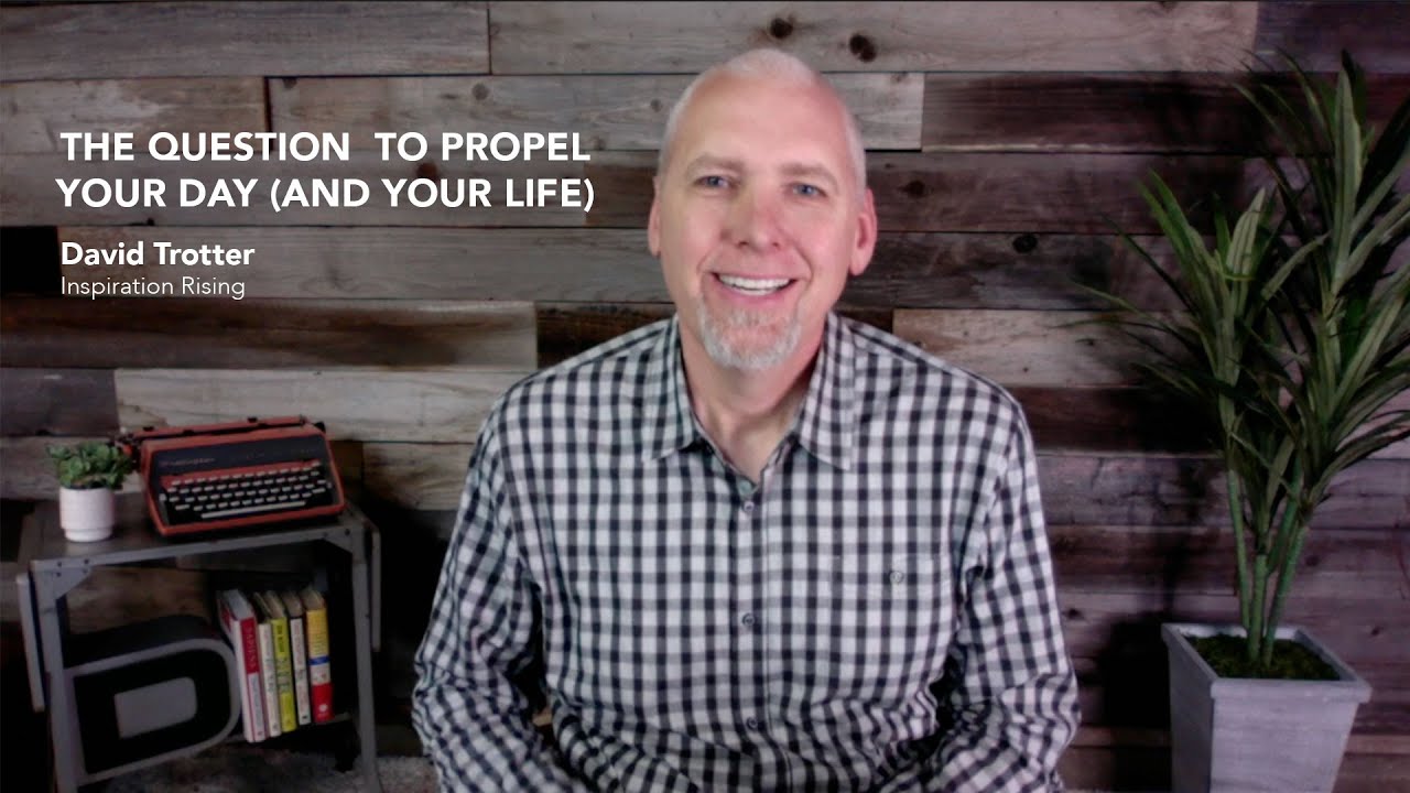 The Question to Propel Your Day (and Life) - David Trotter - YouTube