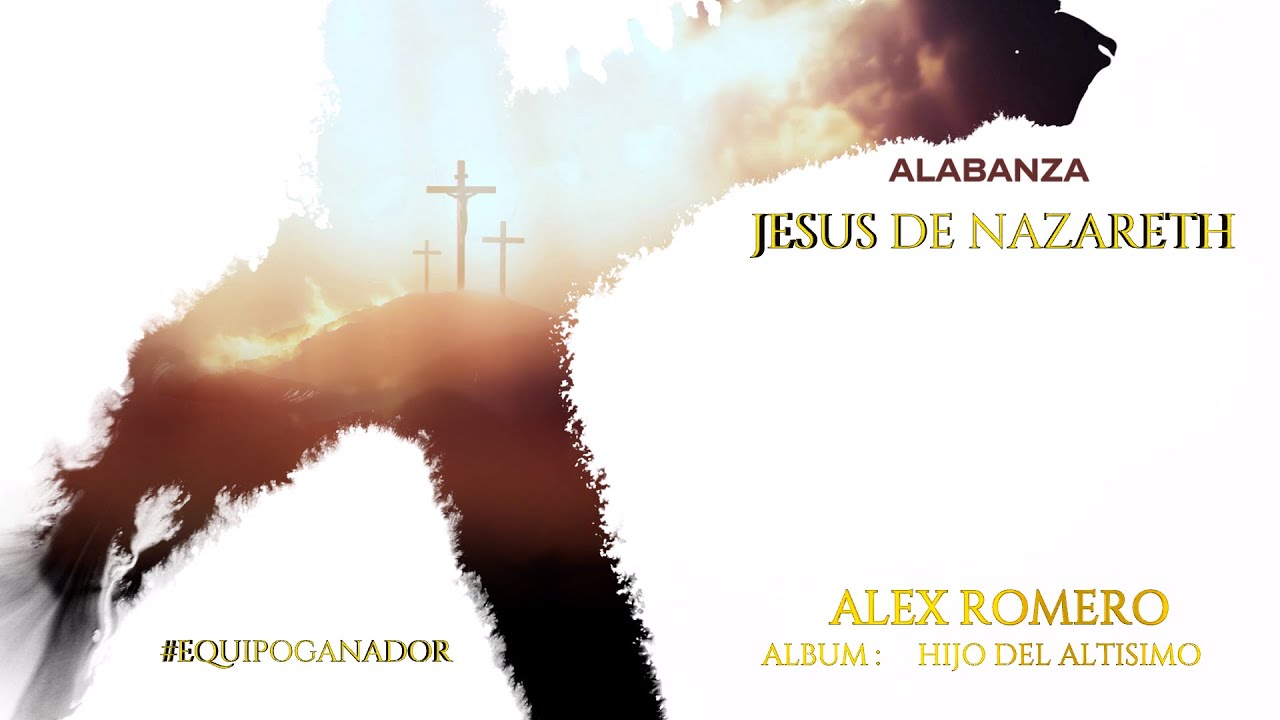 Alex Romero - Jesus De Nazareth - YouTube