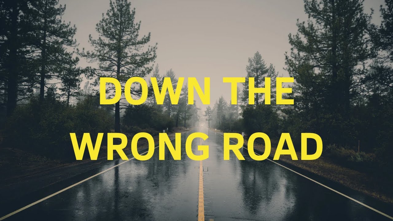 Down the wrong road - YouTube