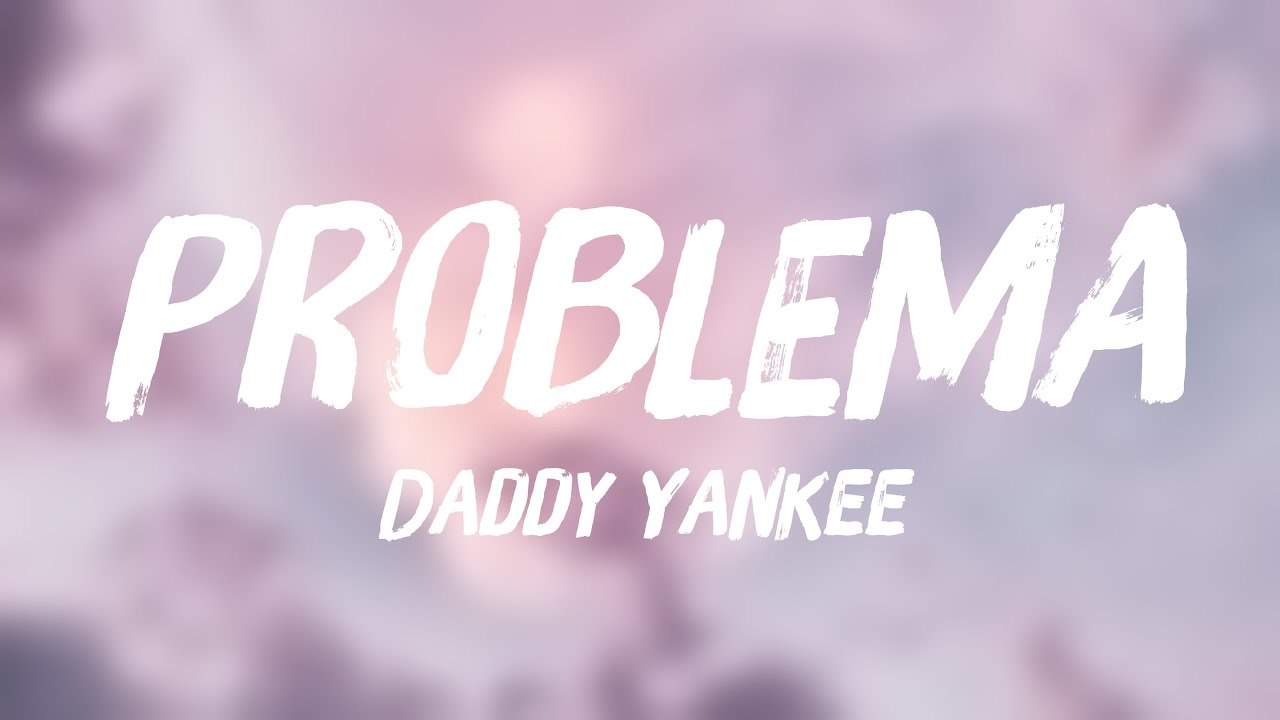 PROBLEMA - Daddy Yankee (Lyrics Version) - YouTube
