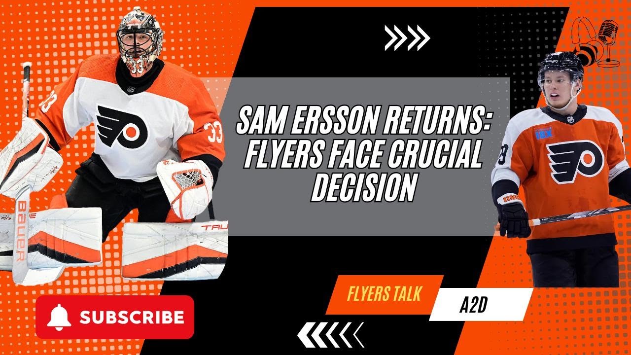 Sam Ersson Returns: Flyers Face Crucial Decision - YouTube