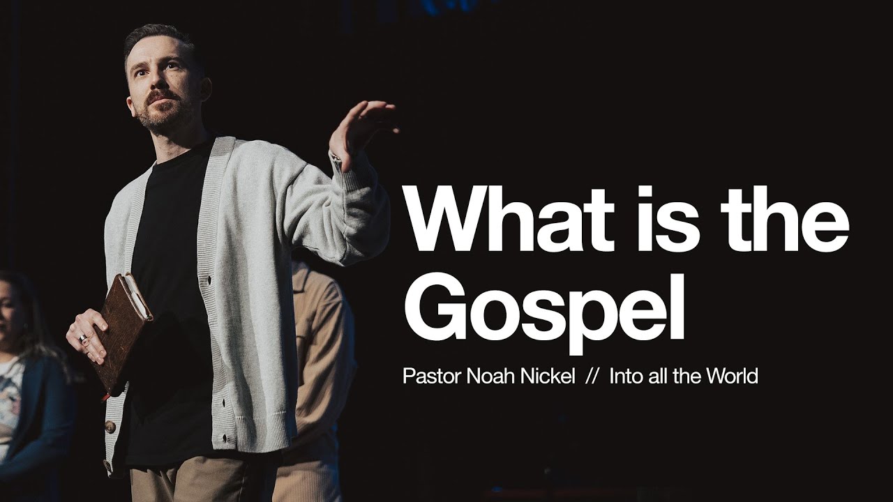 What is the Gospel? // Into All The World // Pastor Noah Nickel - YouTube