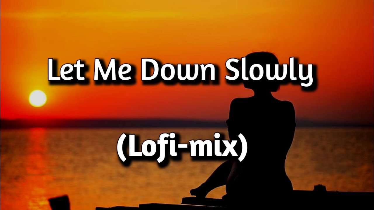 Let Me Down Slowly | English Song | Trending Song | Lo-fi mix | Slowed ...