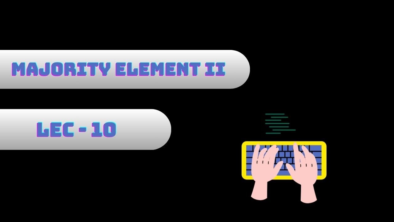 Problem 10 Majority Element Ii Arrays Moores Voting Algorithm 