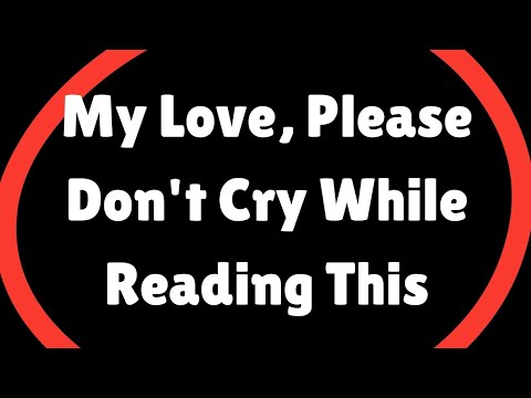 To the Love of My Life... Please Don't Cry🙏😱😭
