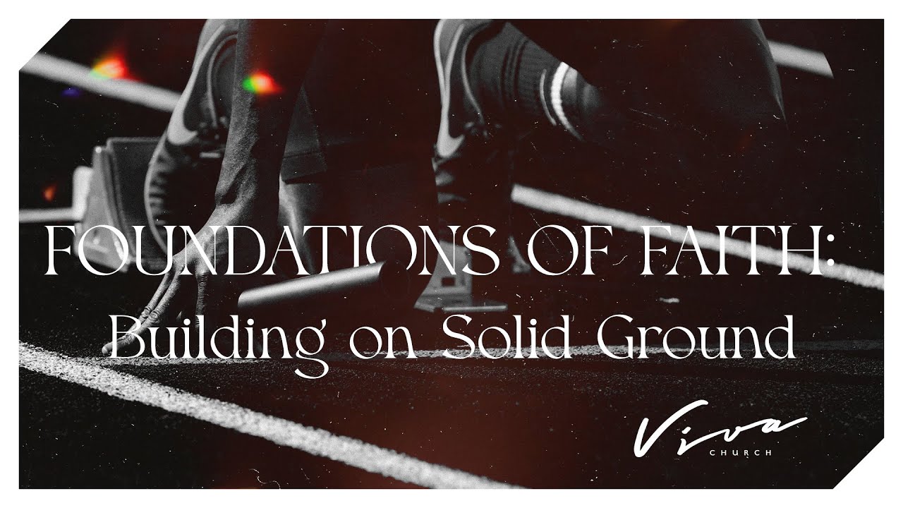 FOUNDATIONS OF FAITH: BUILDING ON SOLID GROUND// VIVA SUNDAYS // VIVA ...