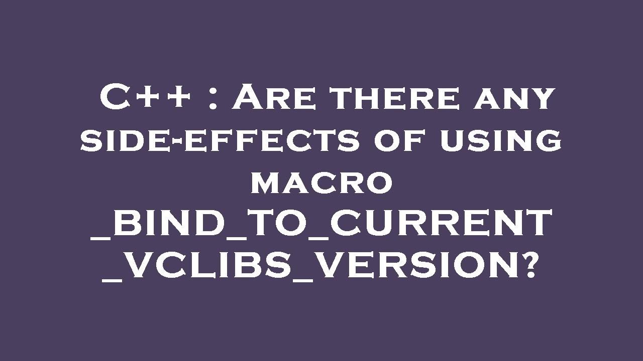 C Are There Any Side Effects Of Using Macro Bindtocurrentvclibsversion Youtube 3566