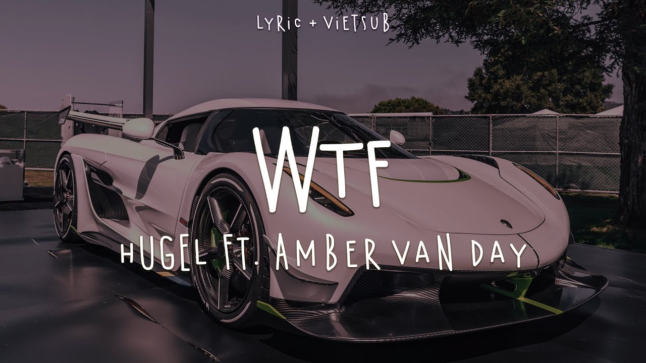 [Lyrics & Vietsub] WTF - HUGEL, Amber Van Day - YouTube