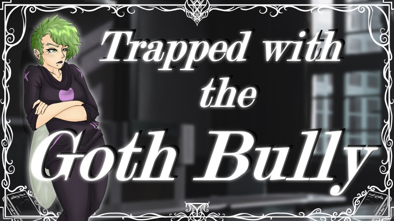 Trapped with the Goth Bully (F4A) (Bully) (Pinned) (Rude) (Magic ...