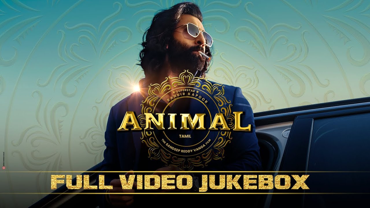 ANIMAL (TAMIL VIDEO JUKEBOX): Ranbir Kapoor | Rashmika, Anil K, Bobby D ...