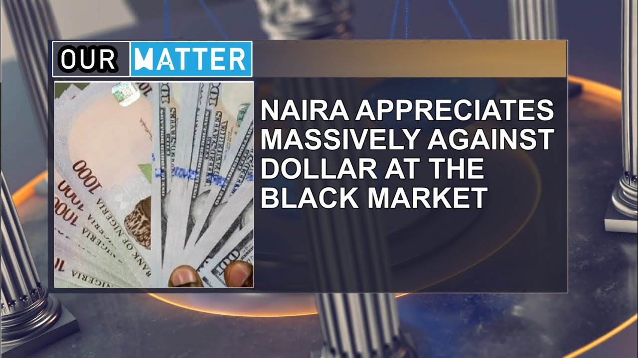 NAIRA APPRECIATES MASSIVELY AGAINST DOLLAR AT THE BLACK MARKET - YouTube