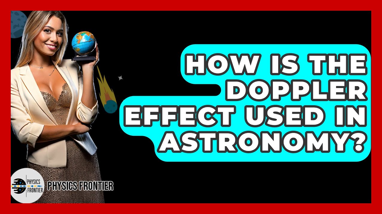 How Is The Doppler Effect Used In Astronomy? - Physics Frontier - YouTube