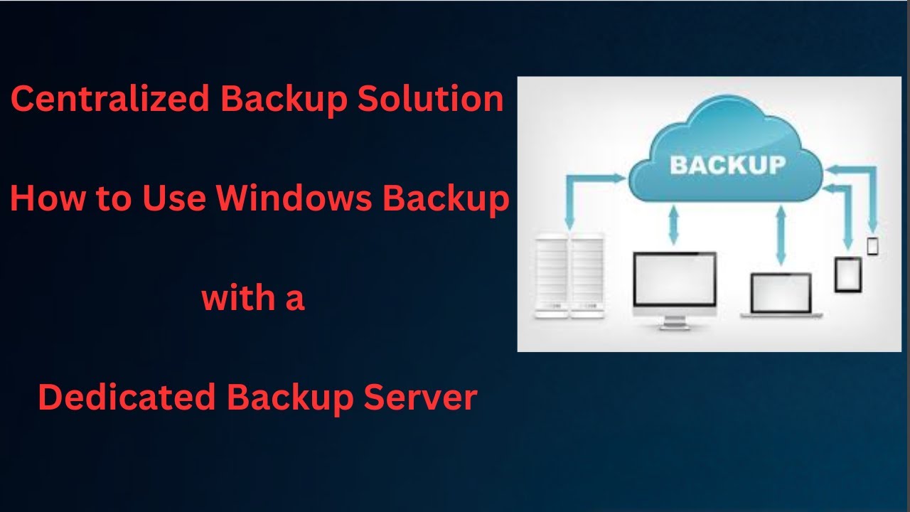 Centralized Backup Solution: How to Use Windows Backup with a Dedicated ...