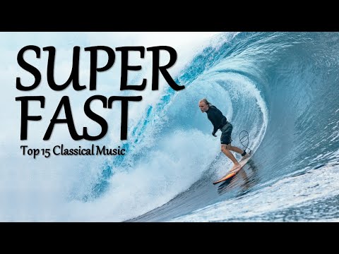 SUPER FAST - Energetic Classical Music - TOP 15 Compilation
