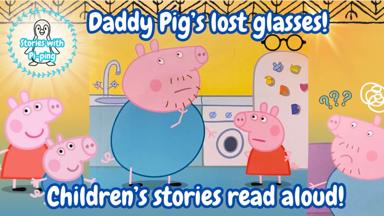 Peppa pig read aloud! Daddy pig’s lost glasses! 👓 Childrens bedtime ...