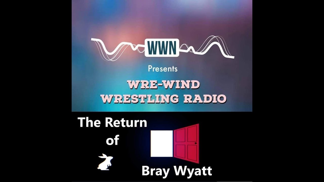 The Return of Bray Wyatt! Wre-Wind Wrestling Radio Show - YouTube