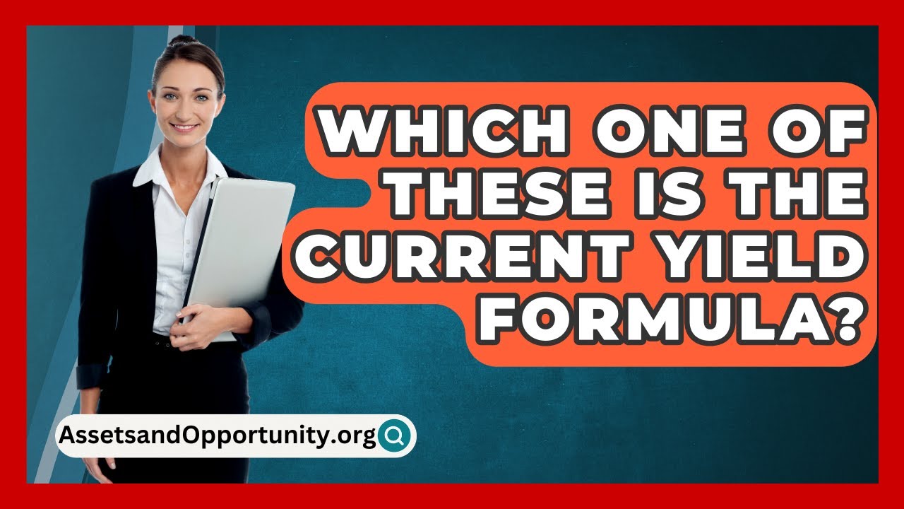 Which One Of These Is The Current Yield Formula? - AssetsandOpportunity ...