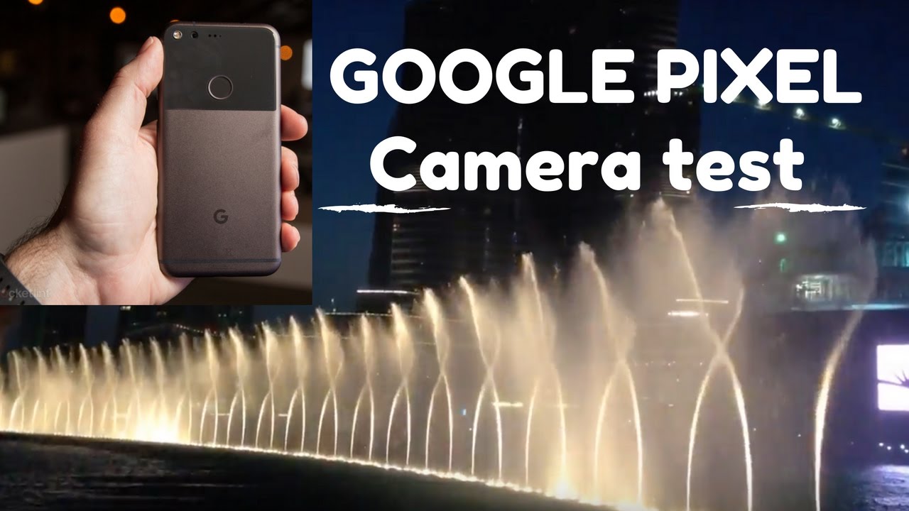 GOOGLE PIXEL PHONE CAMERA TEST (Dubai Fountains) - YouTube